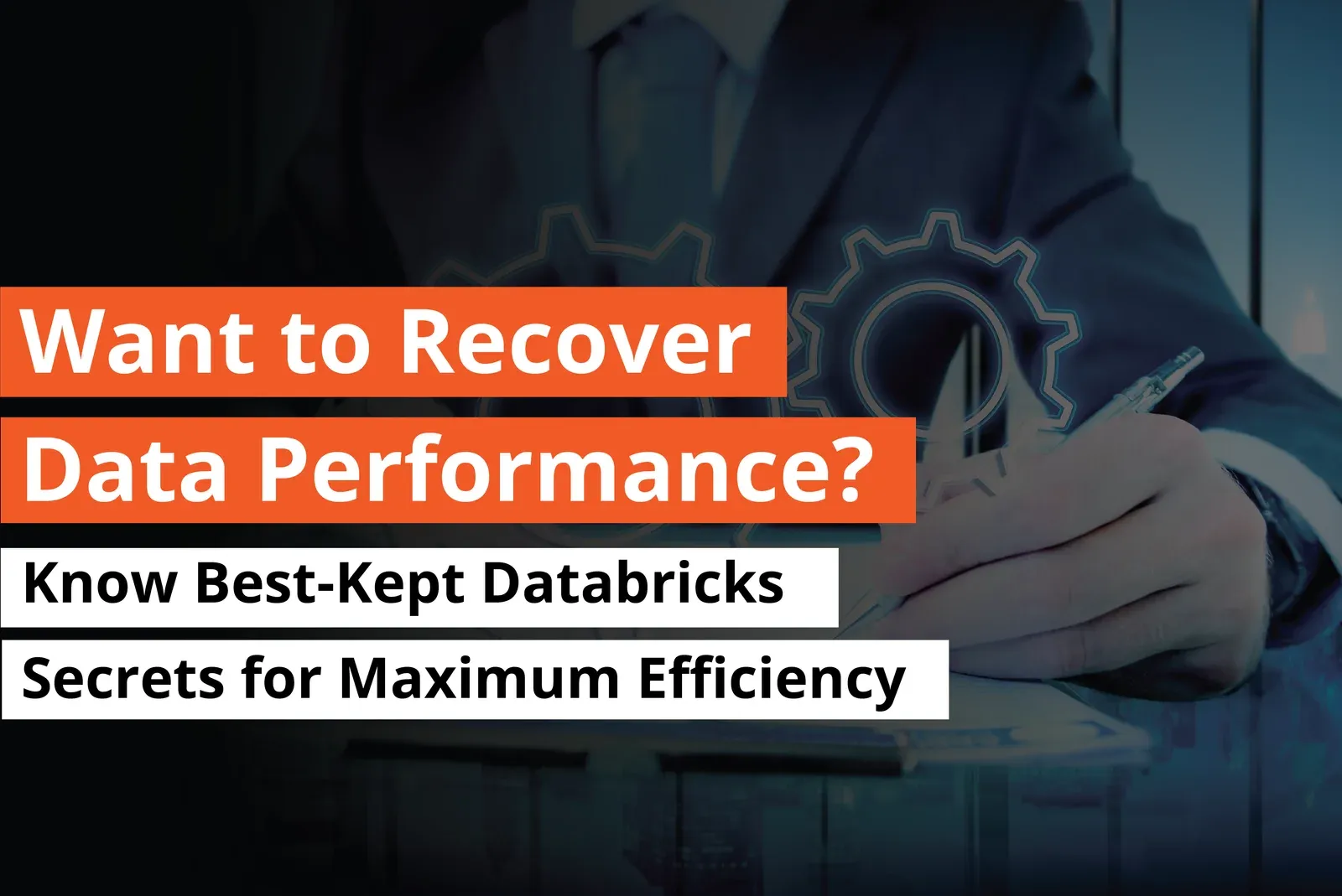 Want to Recover Data Performance? Know Best-Kept Databricks Secrets for Maximum Efficiency